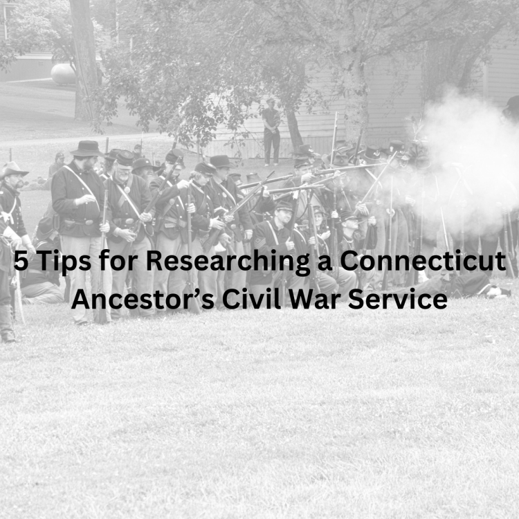 5 Tips for Researching a Connecticut Ancestor’s Civil War Service ...